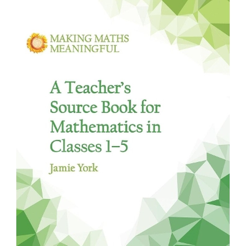 A Teacher's Source Book for Mathematics in Classes 1 to 5 | BestPrice.gr