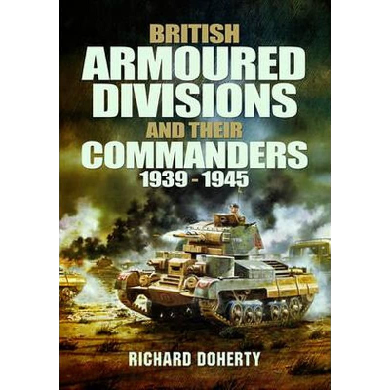 British Armoured Divisions and their Commanders, 1939-1945 | BestPrice.gr