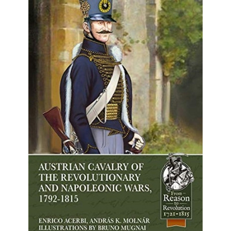 Austrian Cavalry of the Revolutionary and Napoleonic Wars, 1792-1815 ...