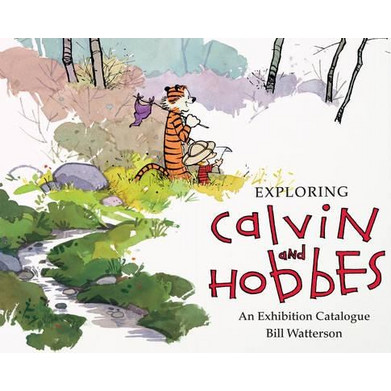 Exploring Calvin and Hobbes: An Exhibition Catalogue - Bill Watterson ...