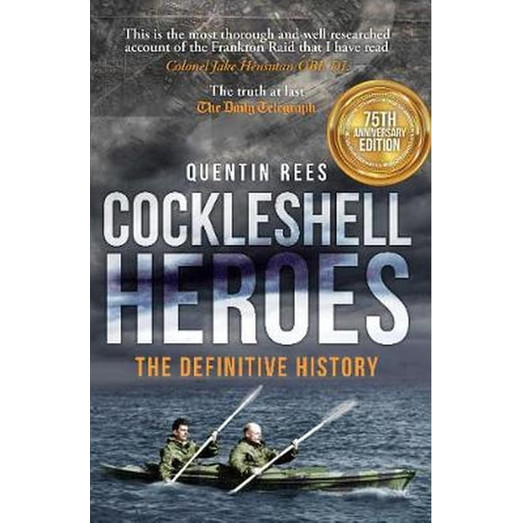 The Cockleshell Heroes: The Definitive History 75th Anniversary ...