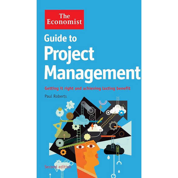 The Economist Guide to Project Management 2nd Edition - Paul Roberts ...