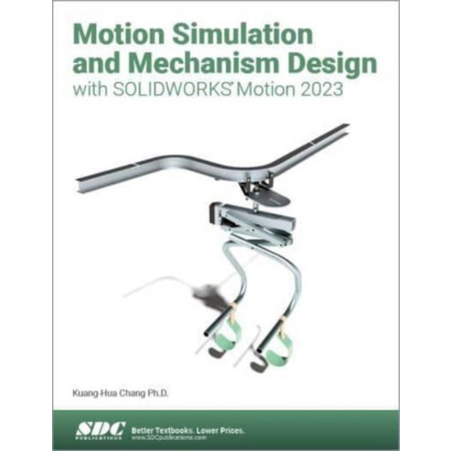 Motion Simulation and Mechanism Design with SOLIDWORKS Motion 2023 ...