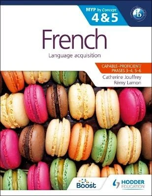 French for the IB MYP 4 & 5 (Capable–Proficient/Phases 3-4, 5-6 ...