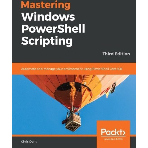 Mastering Windows PowerShell Scripting: Automate and manage your environment using PowerShell ...