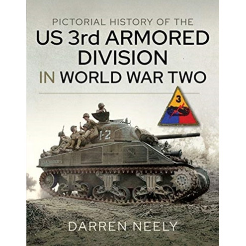 Pictorial History of the US 3rd Armored Division in World War Two ...