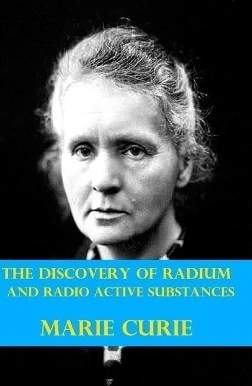 The Discovery of Radium and Radio Active Substances by Marie Curie ...