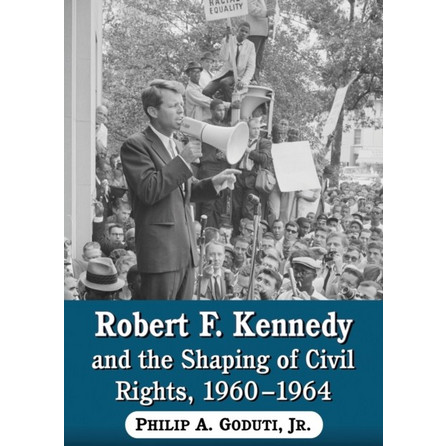 Robert F. Kennedy and the Shaping of Civil Rights, 1960-1964 | BestPrice.gr